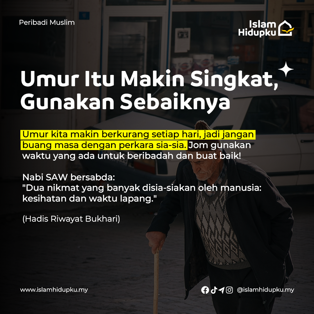 Umur itu makin singkat, gunakan sebaiknya - Islam Hidupku